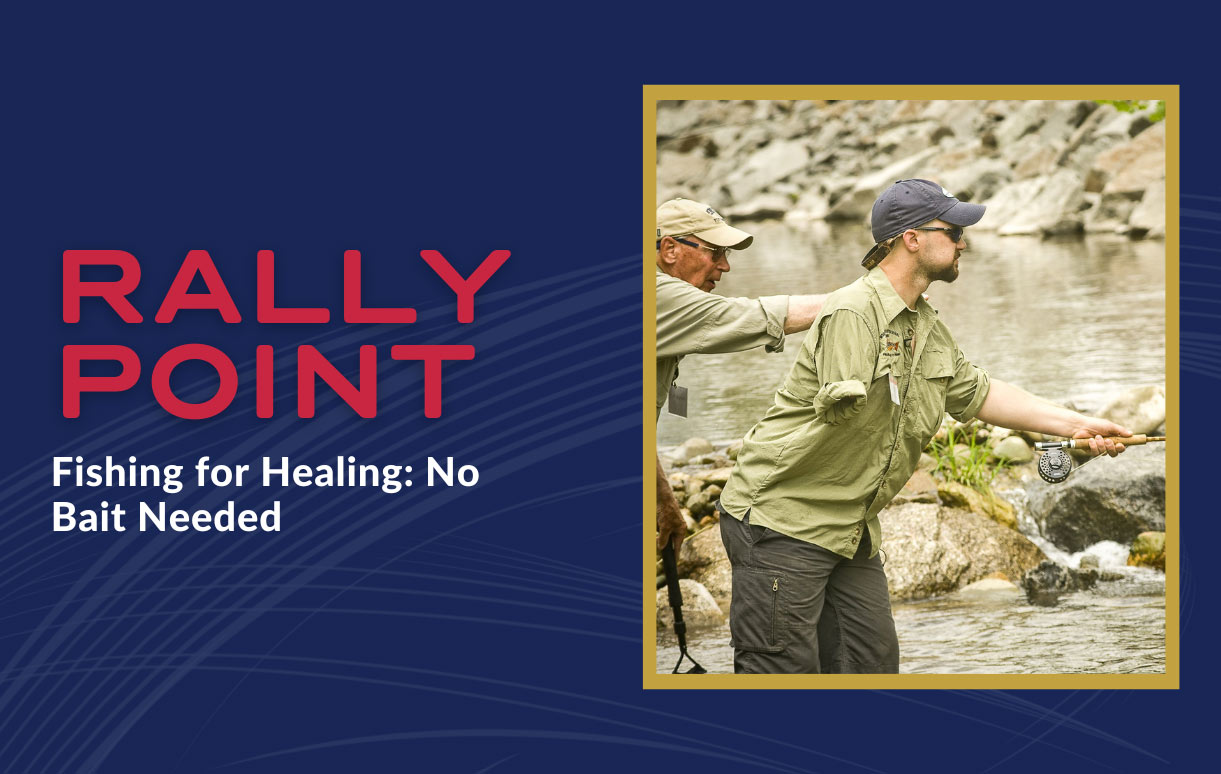 Fishing for Healing: No Bait Needed [Rally Point] - National Veterans ...
